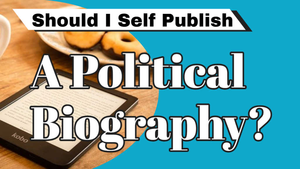 Should I Self Publish A Political Biography? – Gibson Girls Publishing